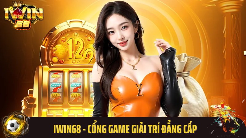 Iwin68 - Sòng Bài Thượng Lưu Thịnh Hành Top 1 Châu Á